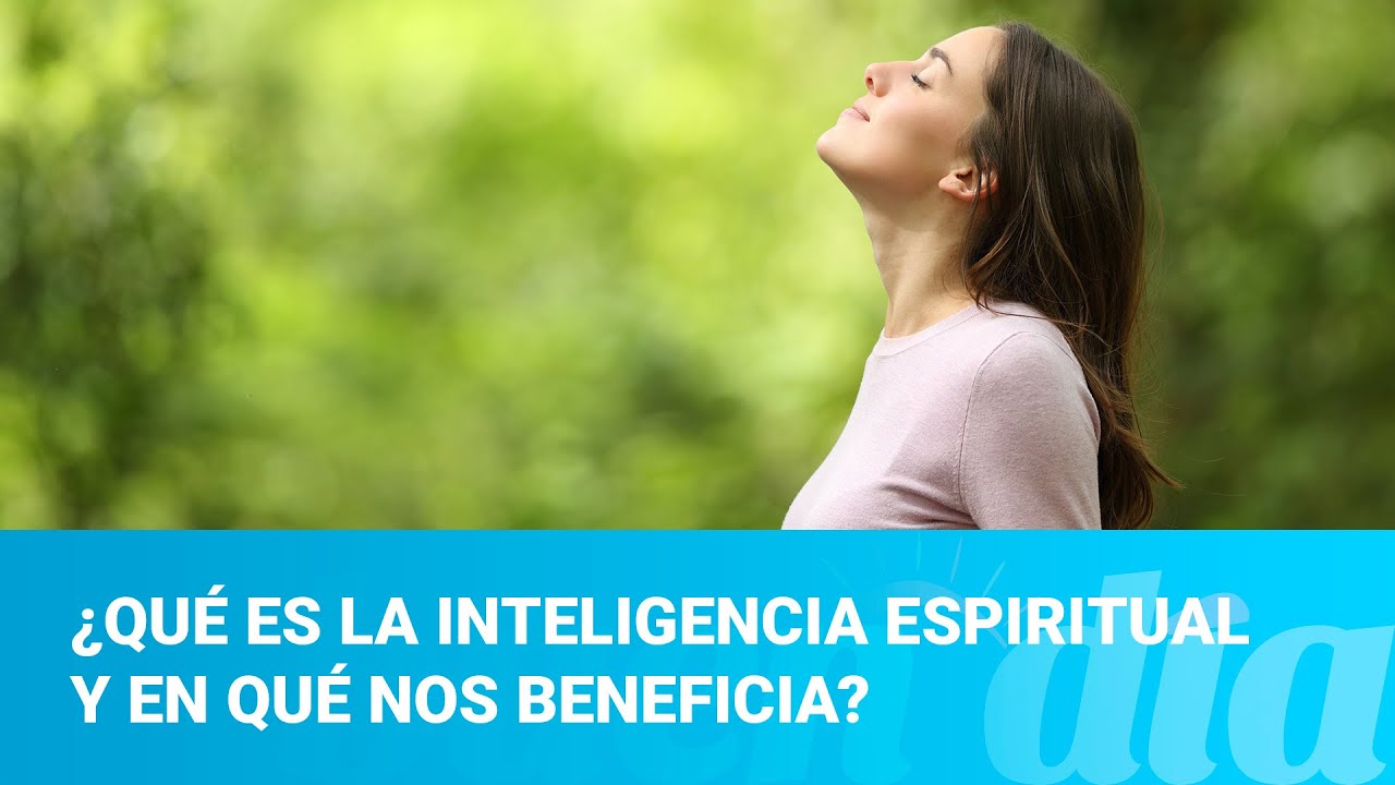 ¿Qué es la inteligencia espiritual y en qué nos beneficia? - YouTube