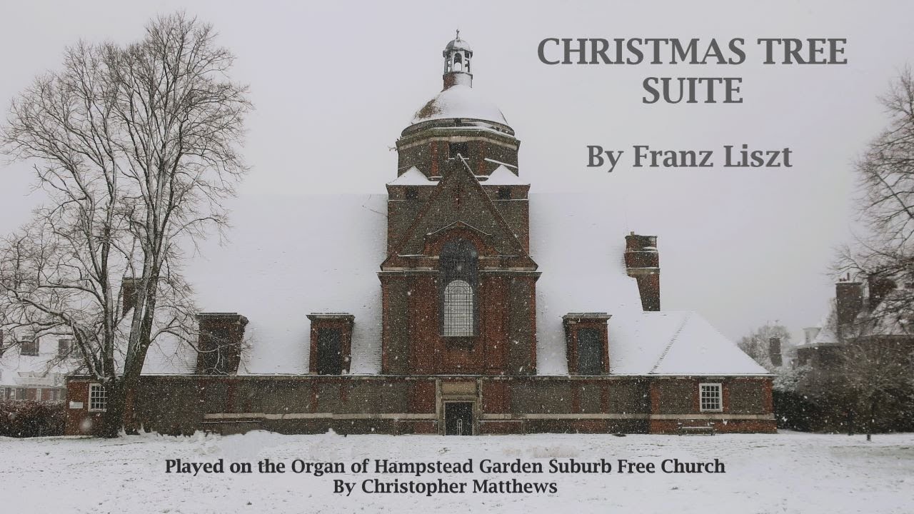 Christmas Tree Suite: Franz Liszt - Played on the Organ of Hampstead ...