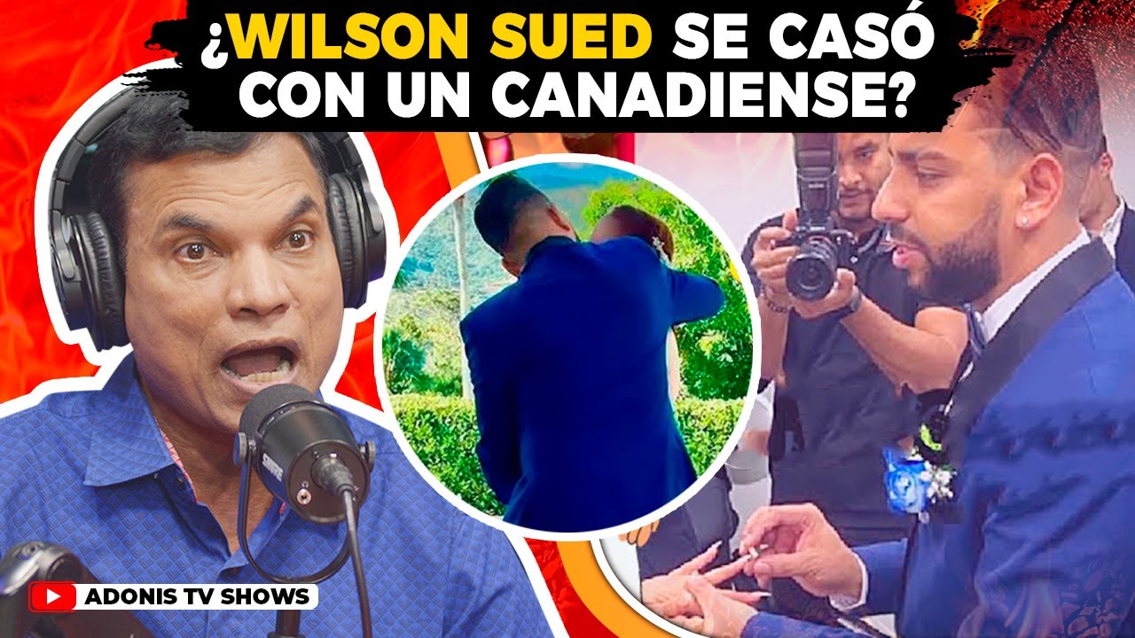 WILSON SUED SE CASÓ CON UN CANADIENSE, POR FALTA DE DINERO | ADONIS TV ...