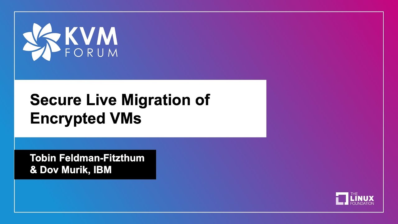 Secure Live Migration of Encrypted VMs - Tobin Feldman-Fitzthum & Dov ...