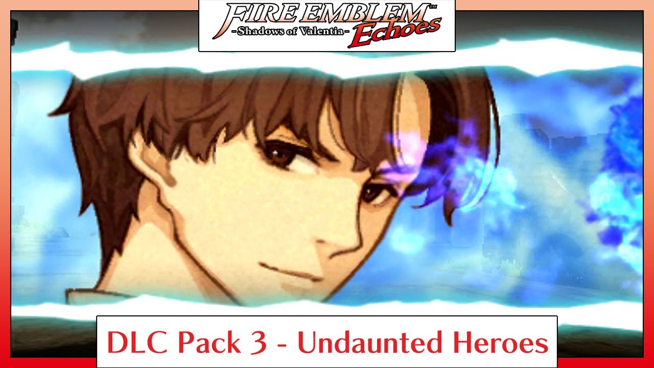 Fire Emblem Echoes: Shadows of Valentia - DLC Pack 3: Undaunted Heroes ...