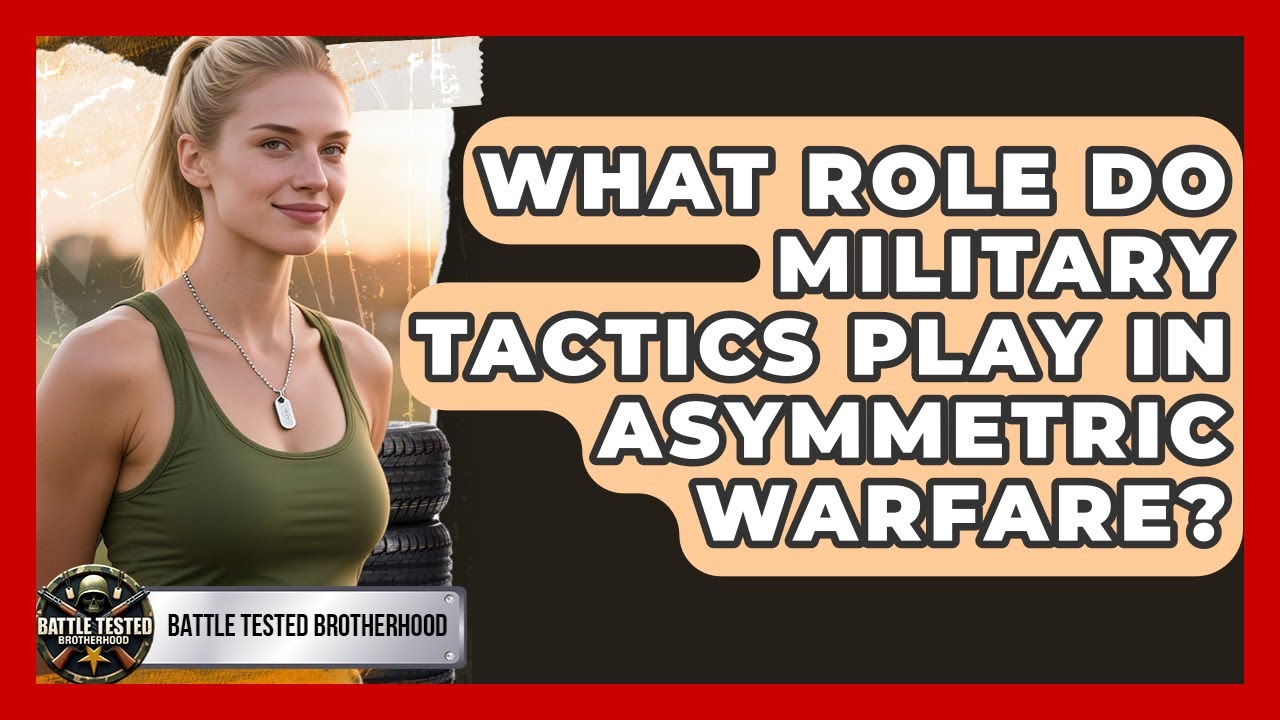What Role Do Military Tactics Play in Asymmetric Warfare? - Battle ...