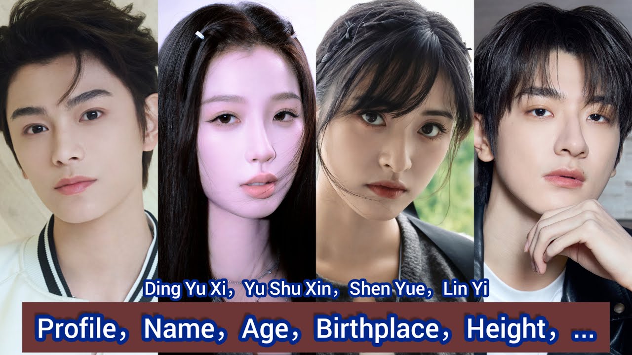 Yu Shu Xin，Ding Yu Xi，Shen Yue，Lin Yi | Profile，Name，Age，Birthplace ...