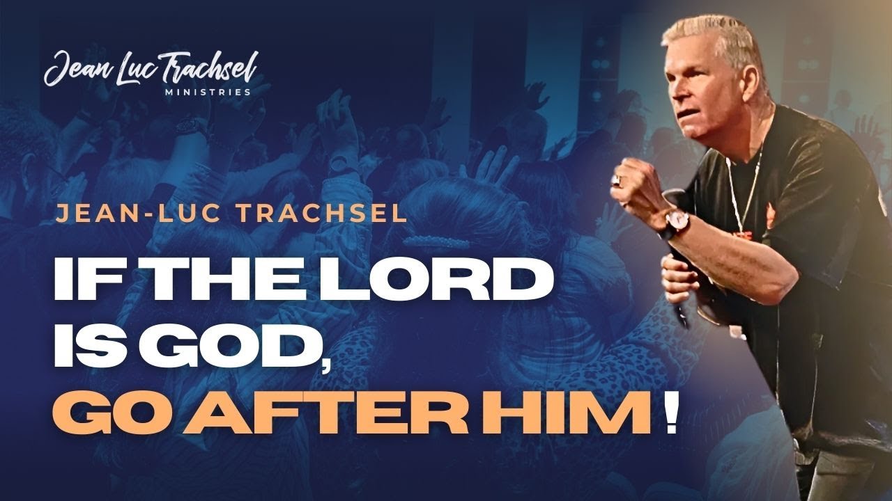 If the Lord is God, go after Him ! Jean-Luc TRACHSEL | Credokirken ...