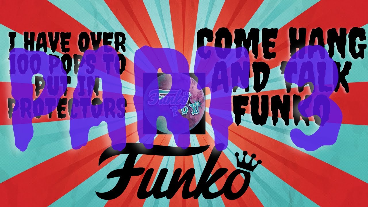 Part 3 | Hang Out | Talk Funko | 100+ Pop Protectors To Install On To ...