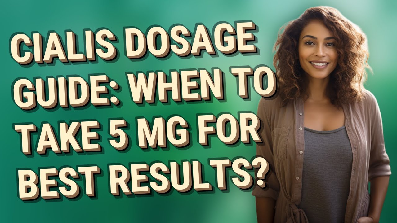 Cialis dosage guide: When to take 5 mg for best results? - YouTube