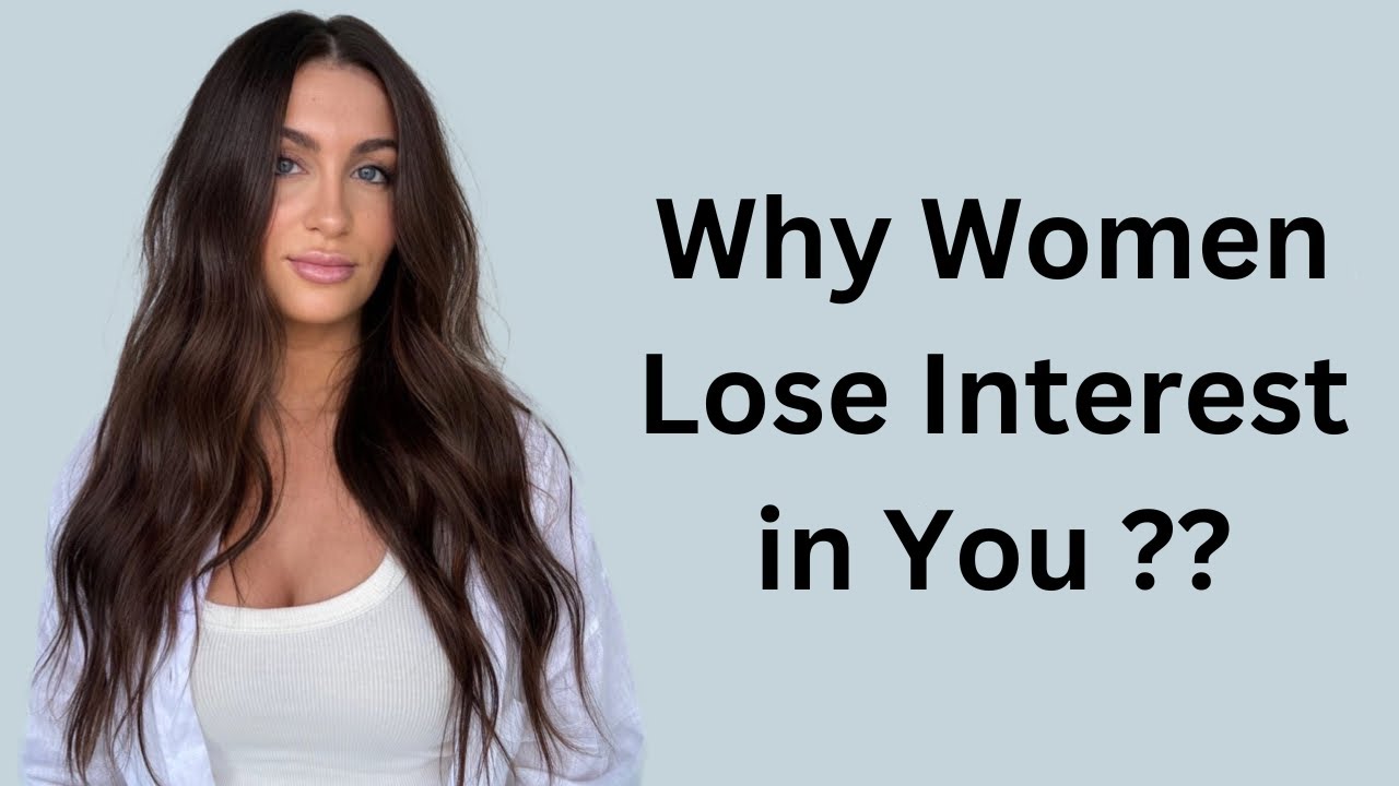 Why Women Lose Interest in You !! - YouTube