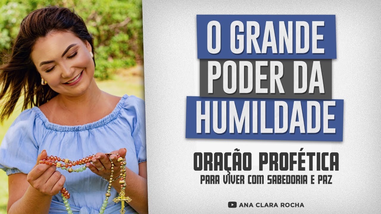 Oração Profética - O GRANDE PODER DA HUMILDADE - Ana Clara Rocha - YouTube