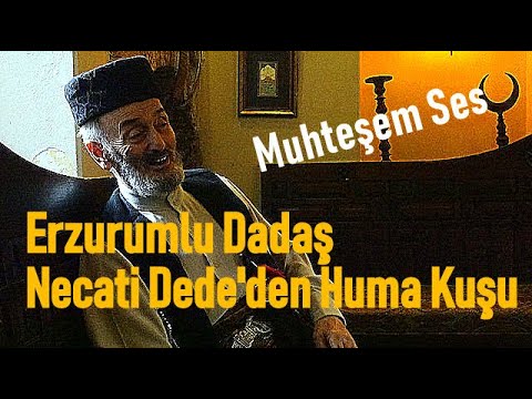 Erzurumlu Dadaş Necati Dede - Huma Kuşu | Necati TUTAÇ |