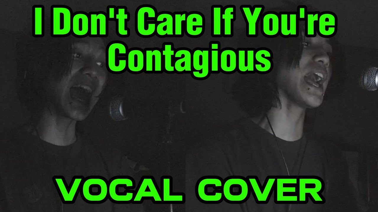I Dont Care If You're Contagious (vocal cover) - YouTube