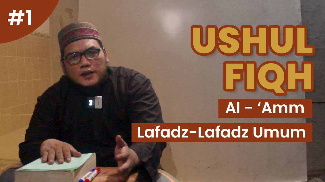 Ushul Fiqh - Al 'Amm : 1. Muqadimah- Ust. Zul Irfan Hasly - YouTube