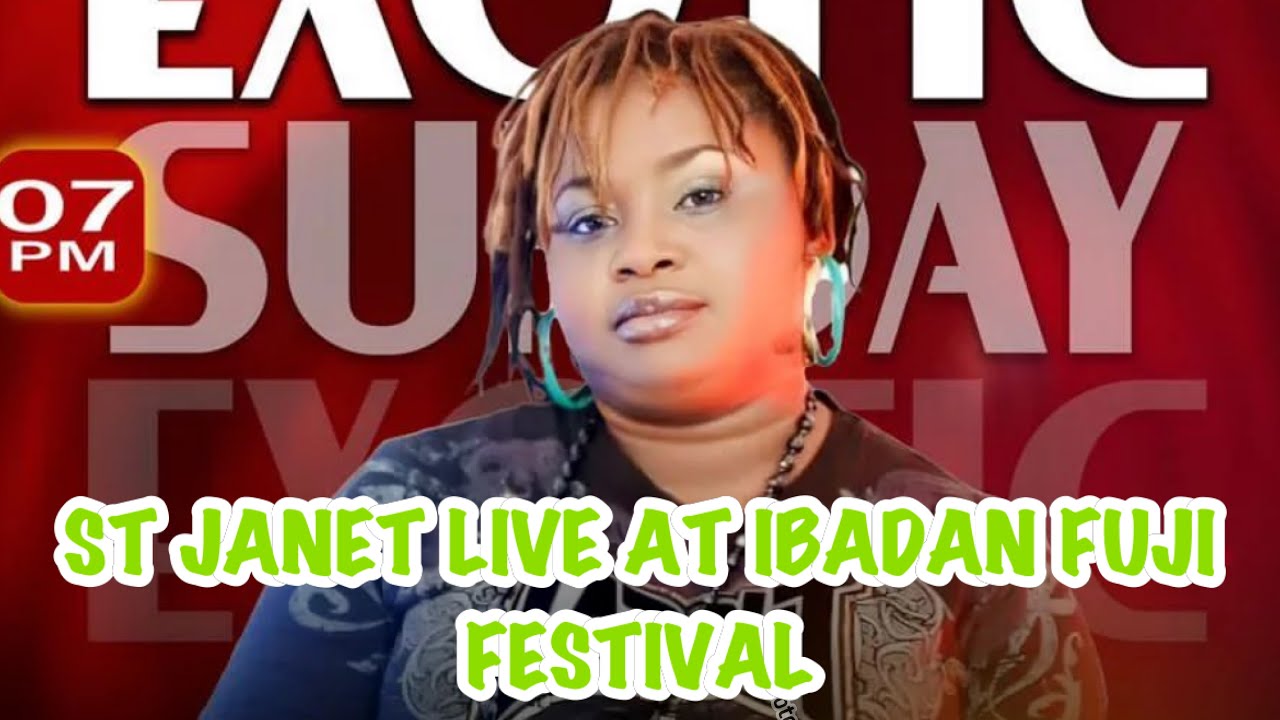 ST JANET LIVE AT IBADAN FUJI FESTIVAL - YouTube