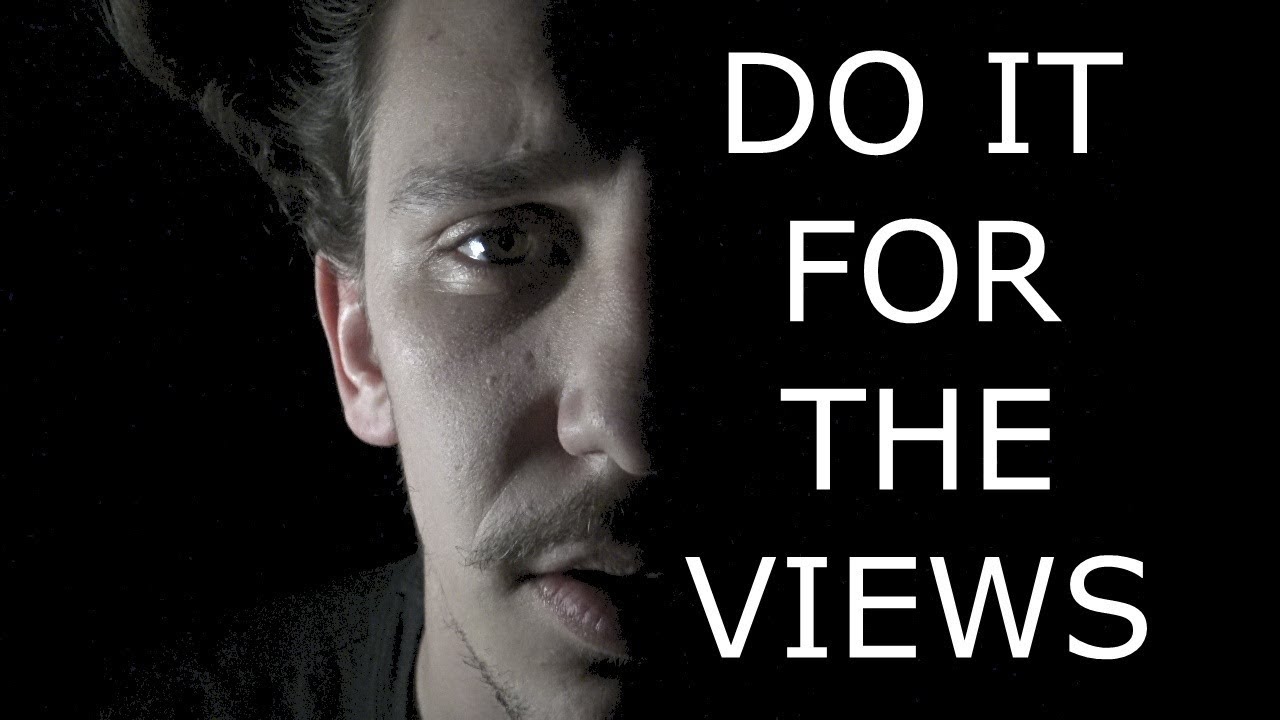 DO IT FOR THE VIEWS - YouTube