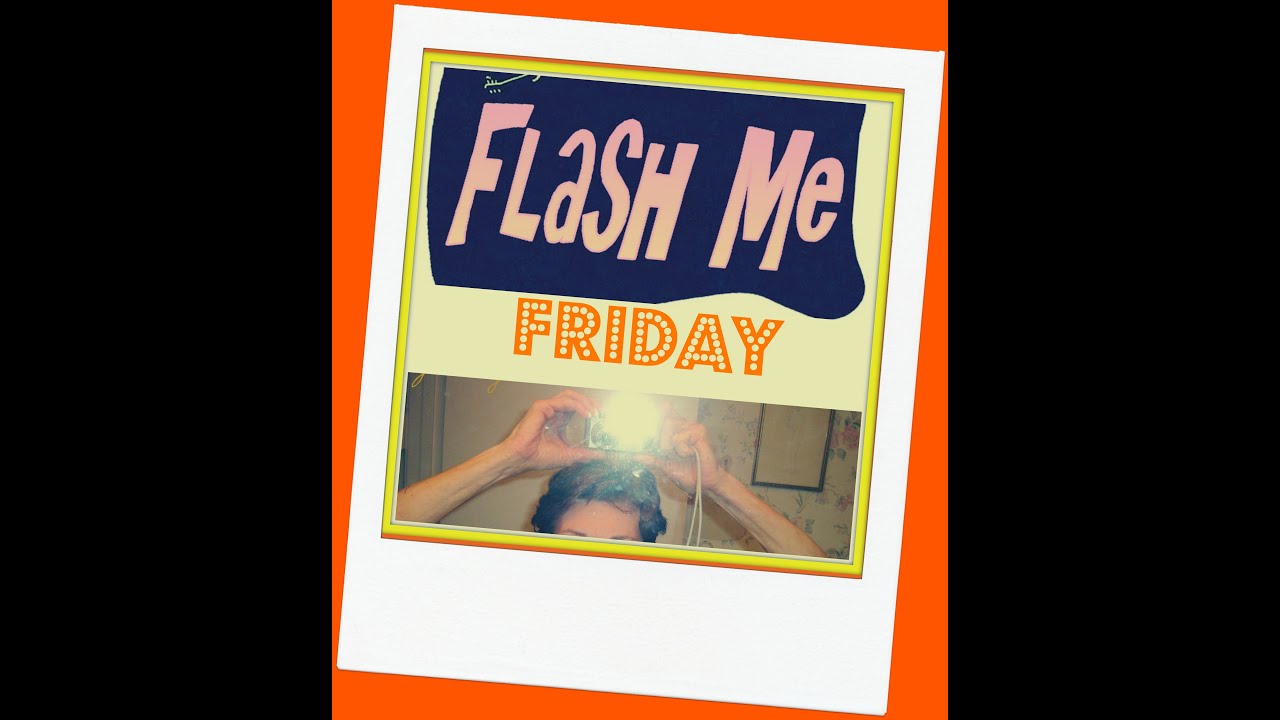 FLASH ME FRIDAY AND A SURPRISE!! - YouTube