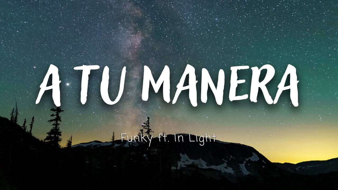 A tu manera - Funky ft. In Light (Letra) - YouTube