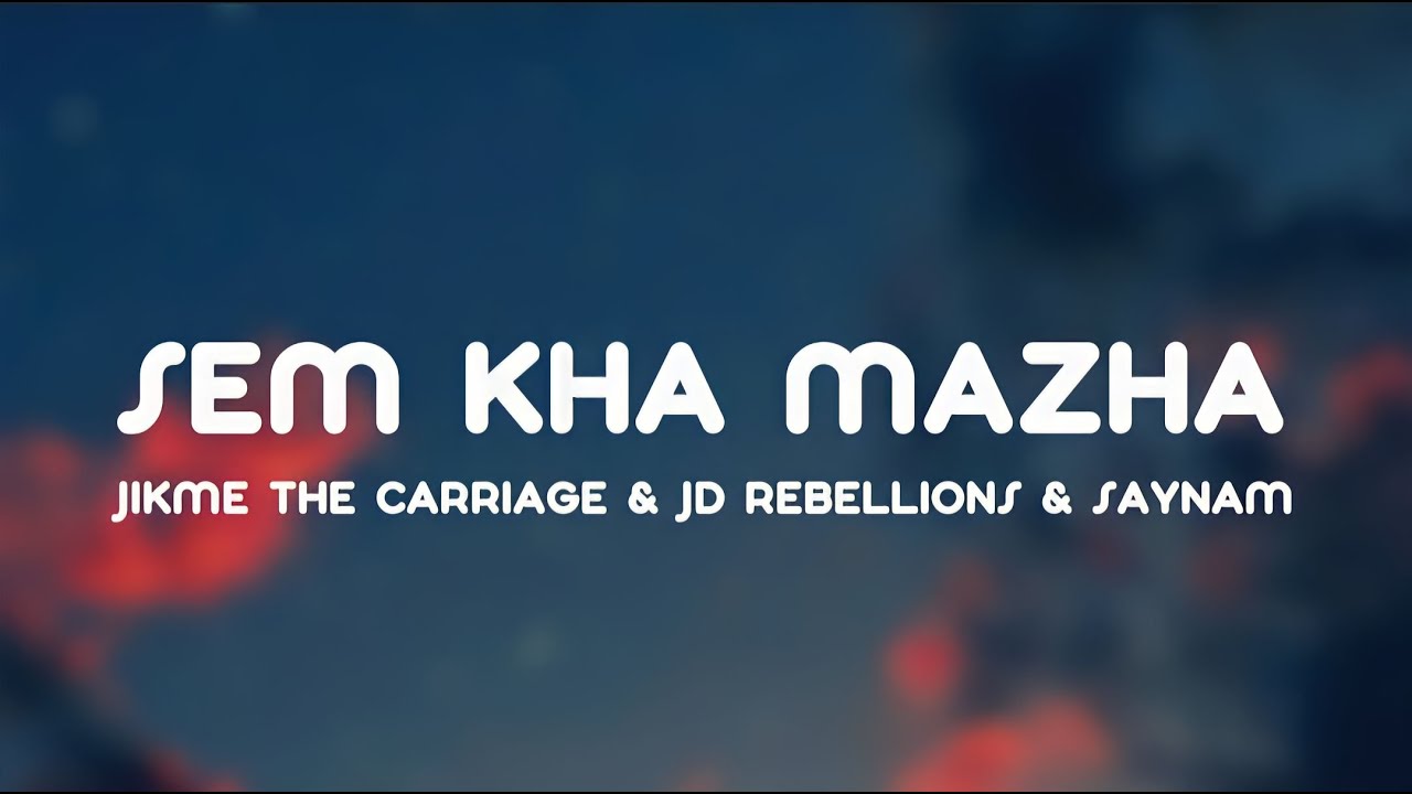 Sem Kha Mazha - Jikme The Carriage & Jd Rebellions & Saynam (Lyrics ...
