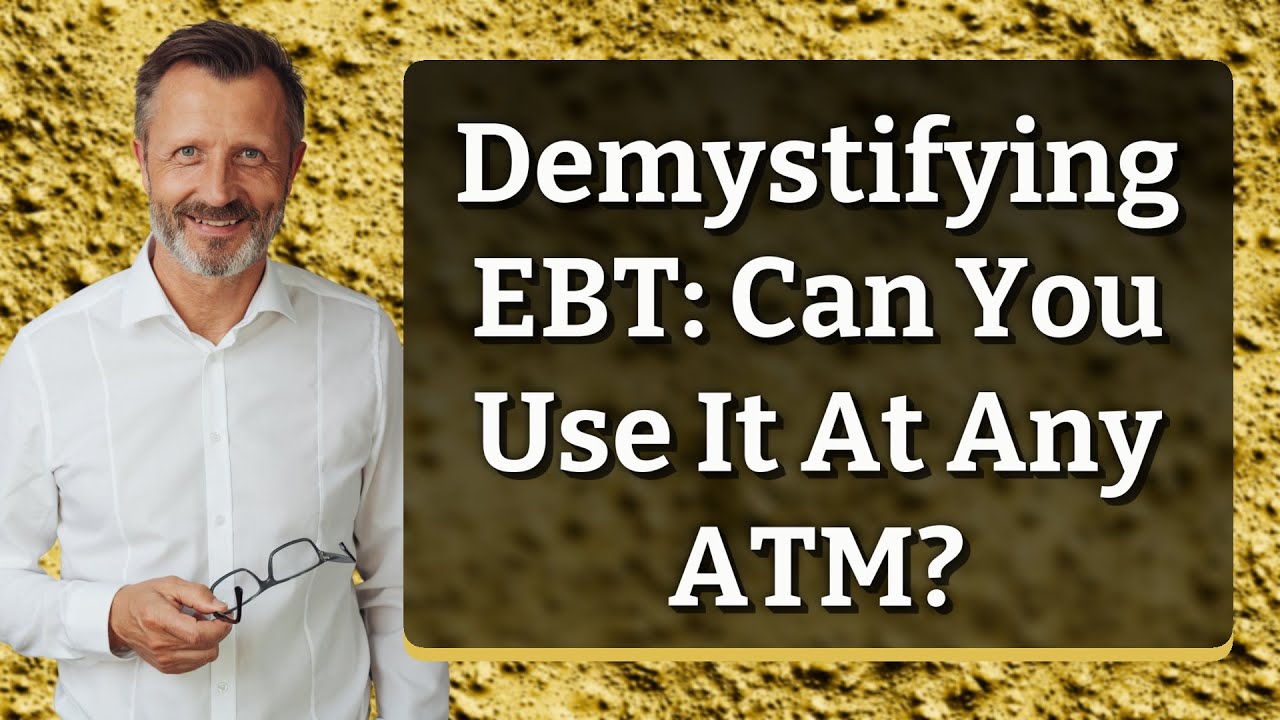 Demystifying EBT: Can You Use It At Any ATM? - YouTube