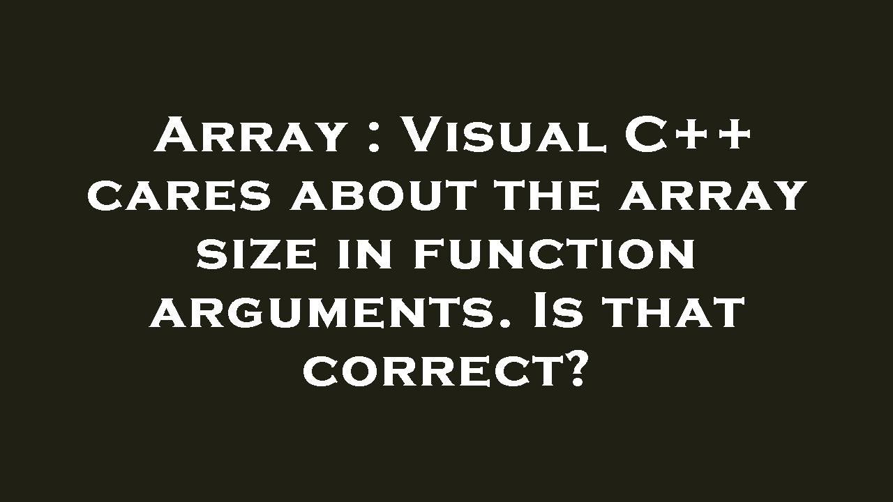 Array Visual C Cares About The Array Size In Function Arguments Is 1132