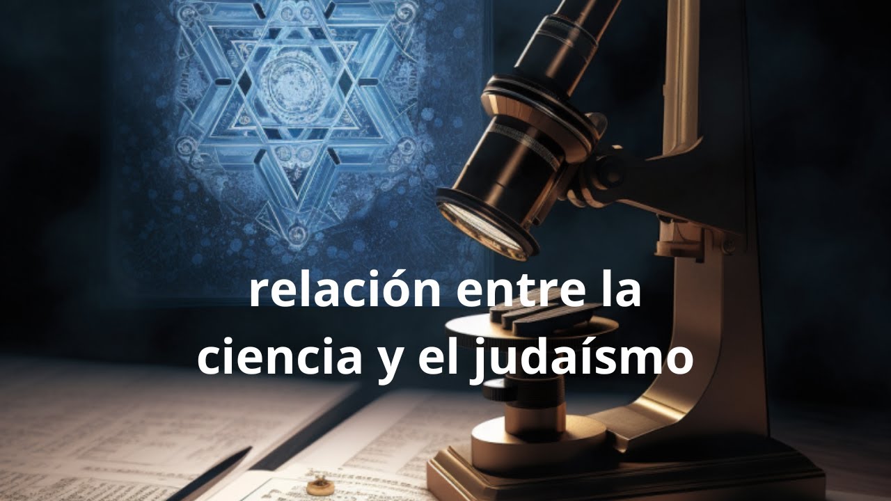 "La compleja relación entre la ciencia y el judaísmo: reconciliando la ...