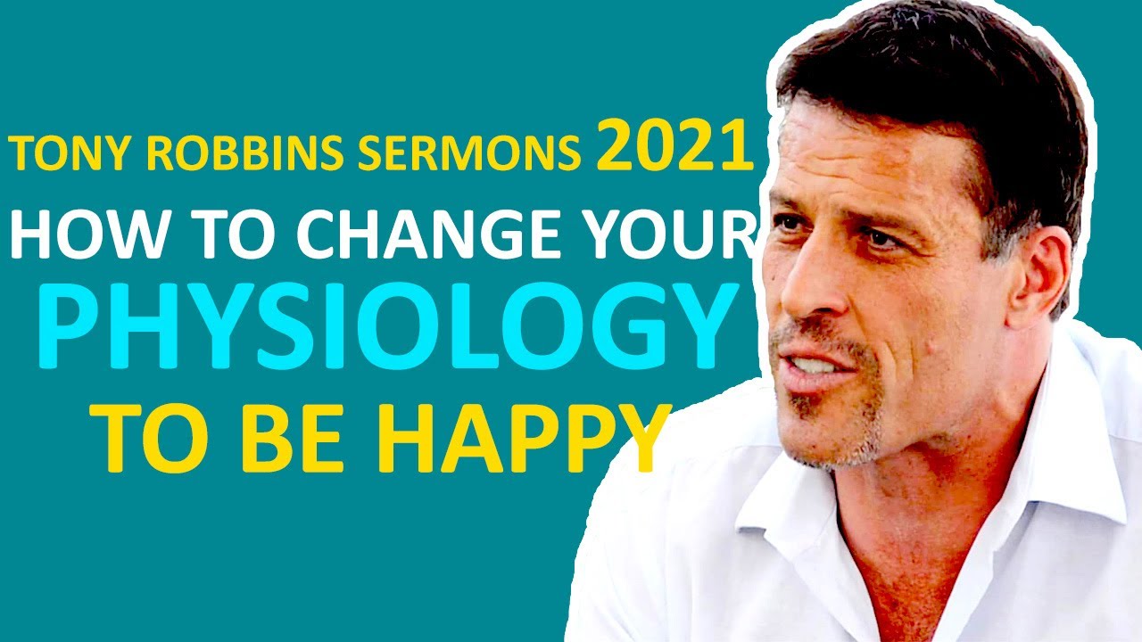 Tony Robbins Sermons 2021 | How to Change your Physiology to be Happy ...