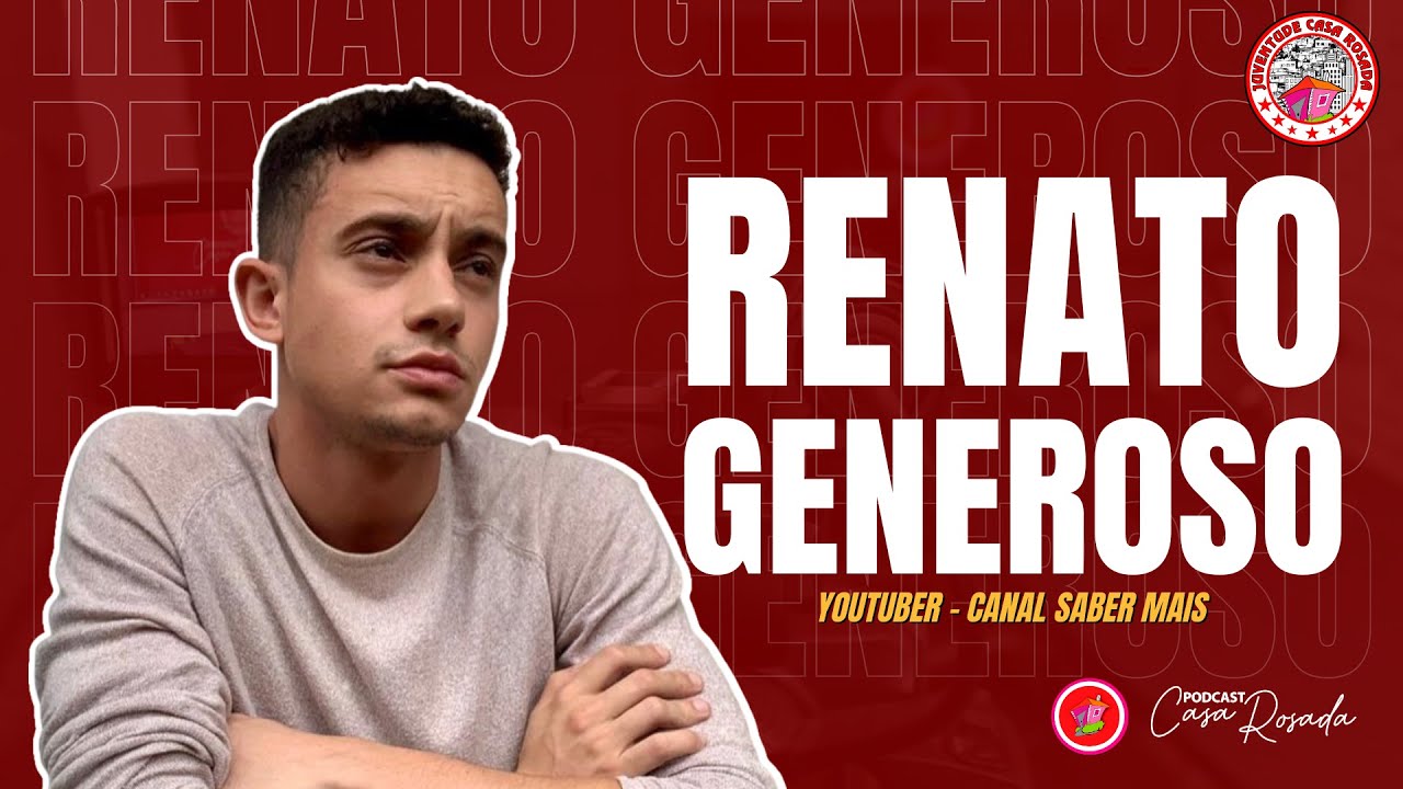 RENATO GENEROSO (YOUTUBER - CANAL SABER MAIS) - PODCAST CASA ROSADA ...
