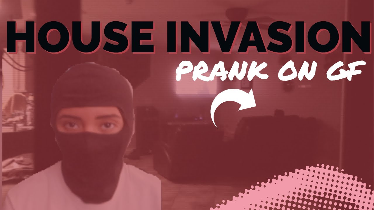HOME INVASION PRANK ON GF! - YouTube