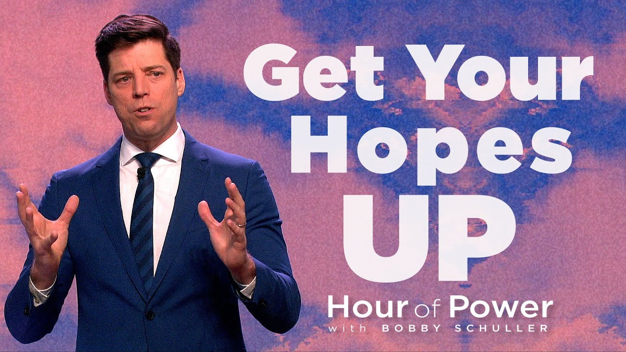 Get Your Hopes Up - Hour of Power with Bobby Schuller - YouTube