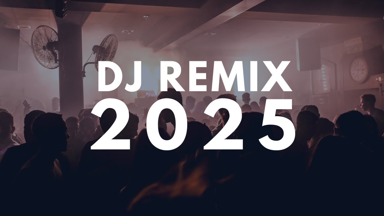 DJ REMIX 2025 - Remixes & Mashups of Popular Songs 2025 - DJ Remix Song ...
