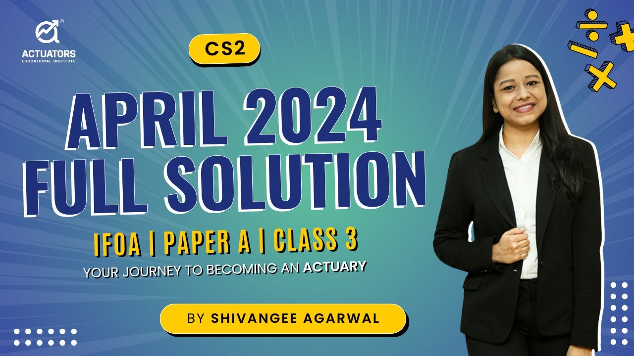 CS2A | IFoA APRIL 2024 | Class 3 | Full Solution | By Shivangee Agarwal ...