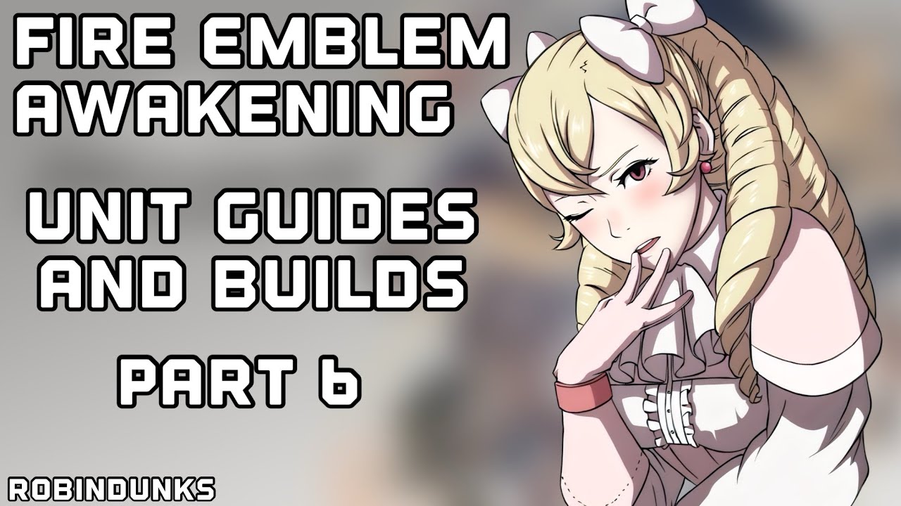 Fire Emblem Awakening Unit Guides (Part 6) - YouTube