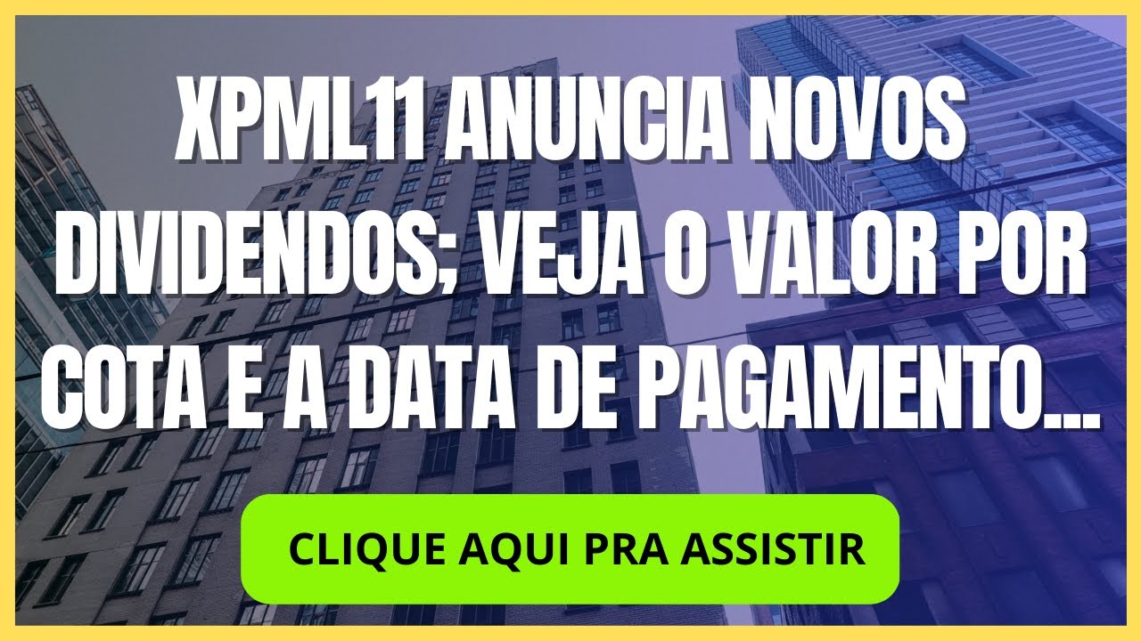 COMO INVESTIR NO FUNDO IMOBILIÁRIO XPML11 E LUCRAR COM SEUS DIVIDENDOS ...