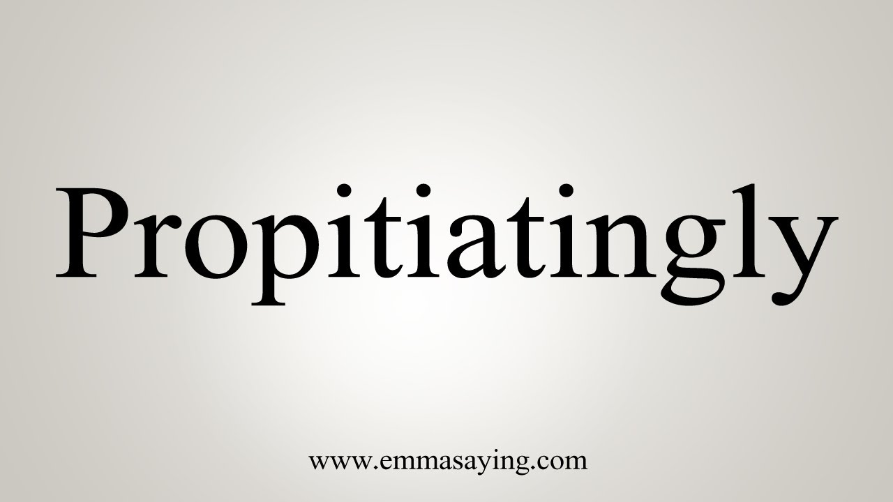 How To Say Propitiatingly - YouTube