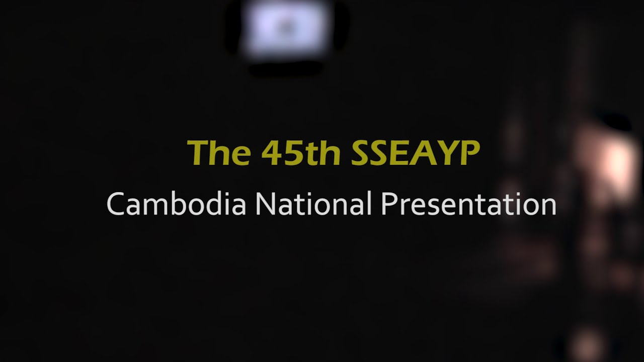 The 45th SSEAYP - Cambodia National Presentation - YouTube