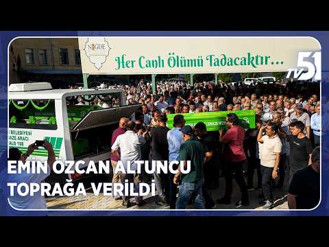 Emin Özcan Altuncu Toprağa Verildi
