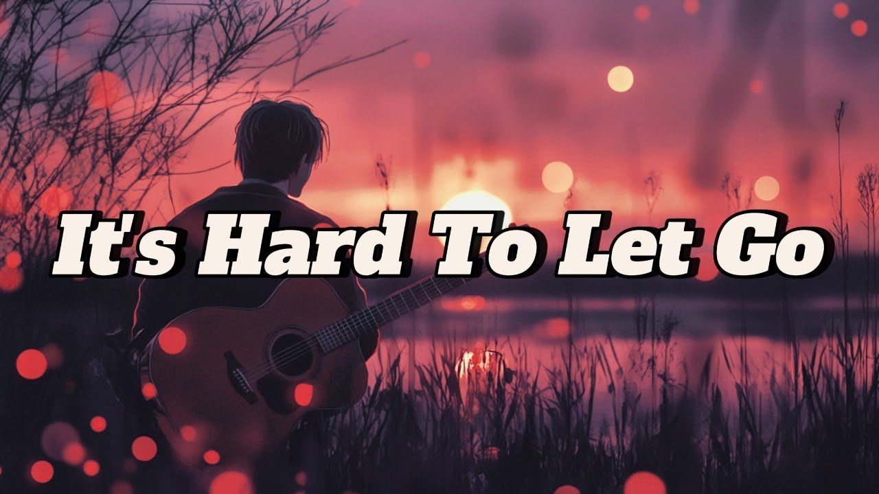 It's Hard to Let Go [Lyrics] Breakup Song - YouTube