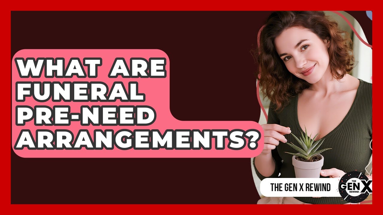 What Are Funeral Pre-need Arrangements? - The Gen X Rewind - YouTube