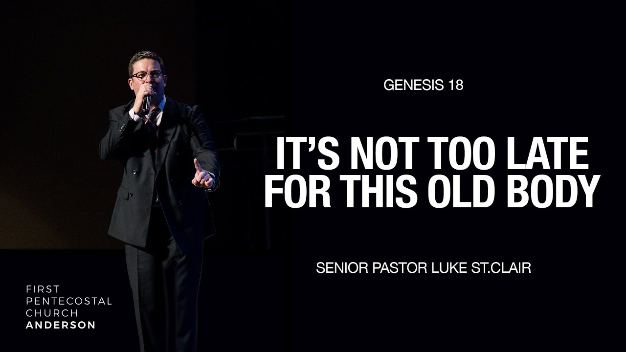 It's Not Too Late For This Old Body | Senior Pastor Luke St.Clair - YouTube