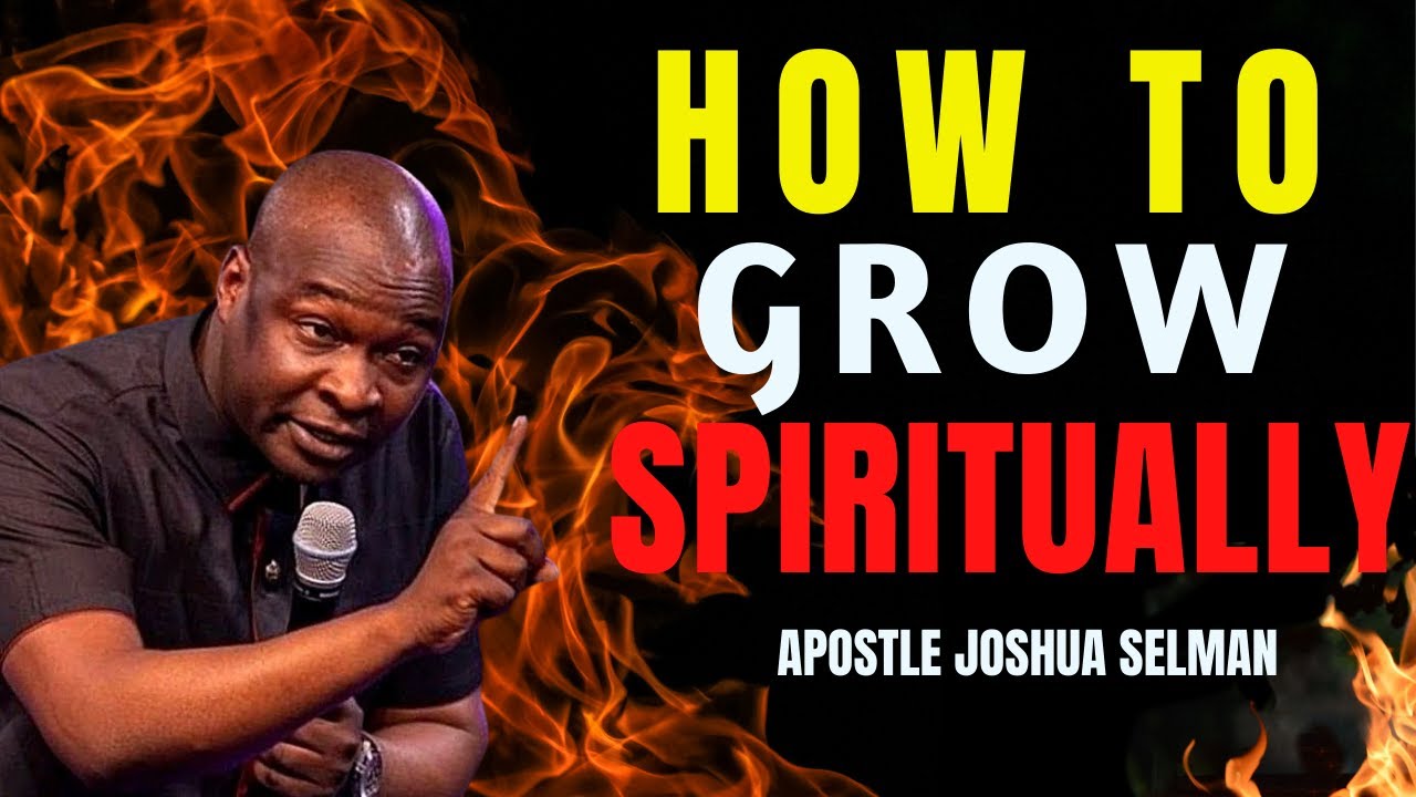 How To Grow Spiritually Apostle Joshua Selman YouTube how-to-grow-spiritually-apostle-joshua-selman-youtube