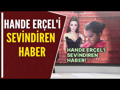 HANDE ERÇEL'İ SEVİNDİREN HABER