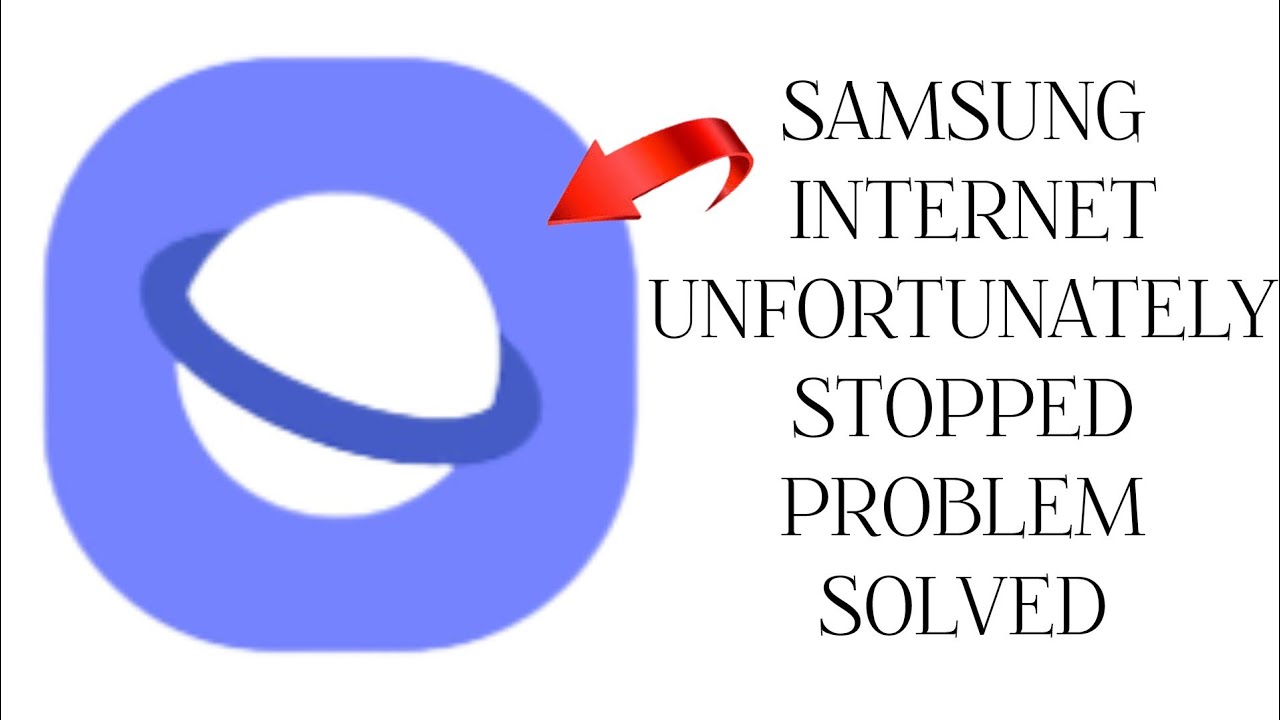 How To Solve Unfortunately Samsung Internet Has Stopped Problem ...