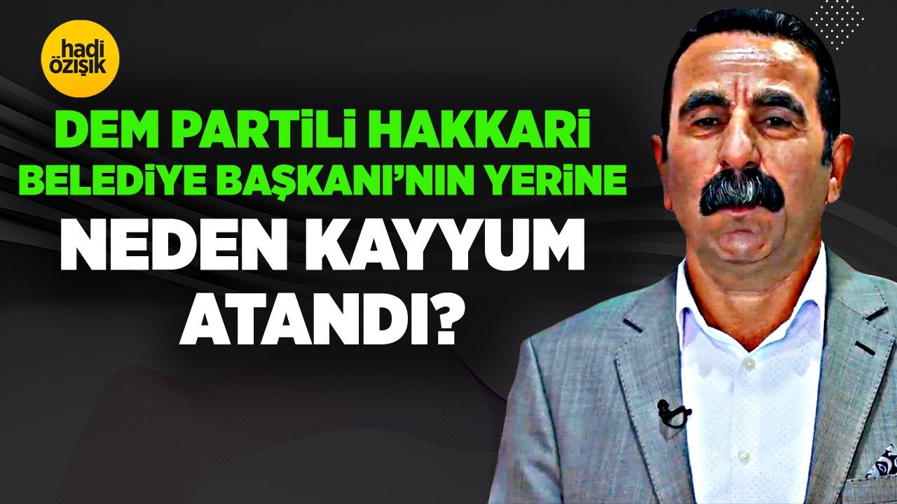 DEM PARTİLİ HAKKARİ BELEDİYE BAŞKANI MEHMET SIDDIK AKKUŞ'UN YERİNE NEDEN KAYYUM ATANDI? - YouTube