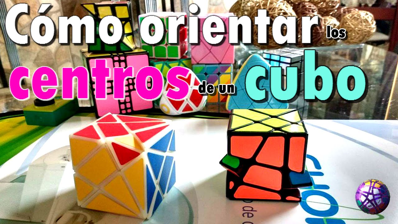 Cómo orientar los centros de un cubo.| El Cubolandes. - YouTube