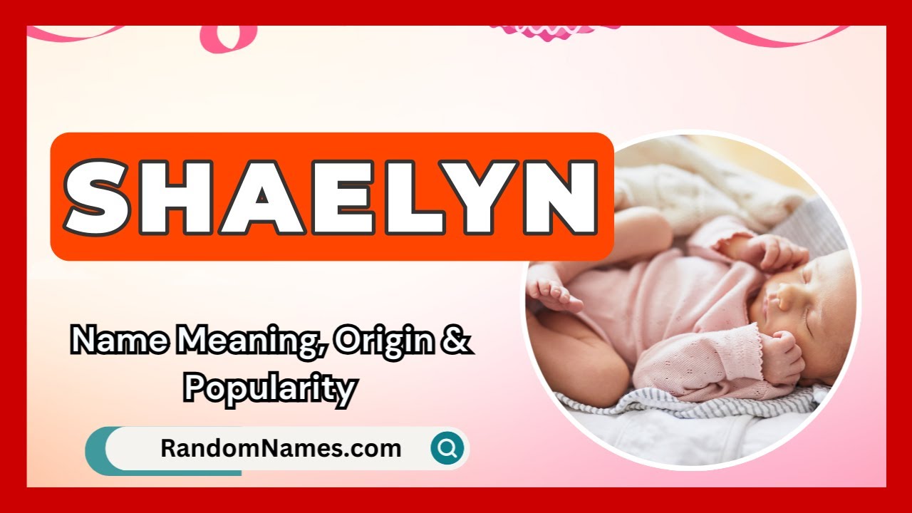 Shaelyn - Baby Girl Name Meaning, Origin & Popularity - RandomNames.com ...