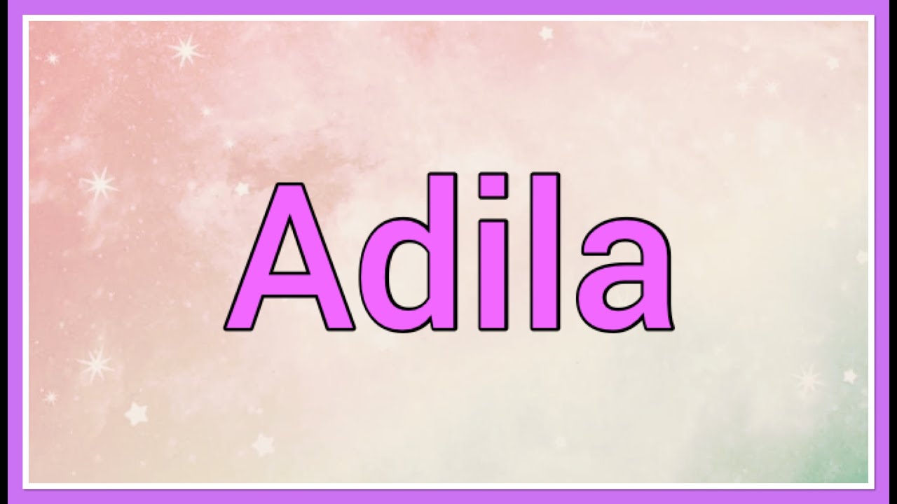 Adila : Name Origin Meaning Variations - YouTube