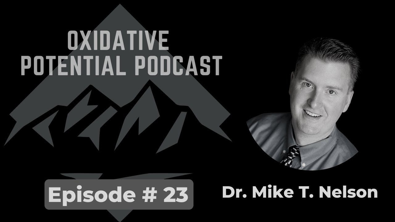 #23 - Dr. Mike T. Nelson - Oxidative Potential Podcast - Homeostatic ...