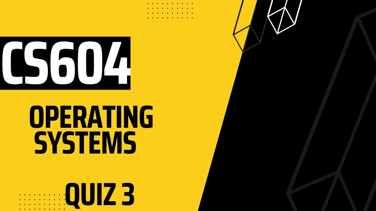 Cs604 Operating Systems Quiz No 3 Youtube