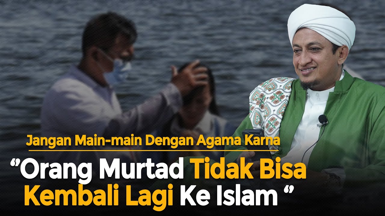 Orang Murtad Tidak Bisa Kembali Lagi Ke Islam? - Habib Hasan Bin Ismail ...