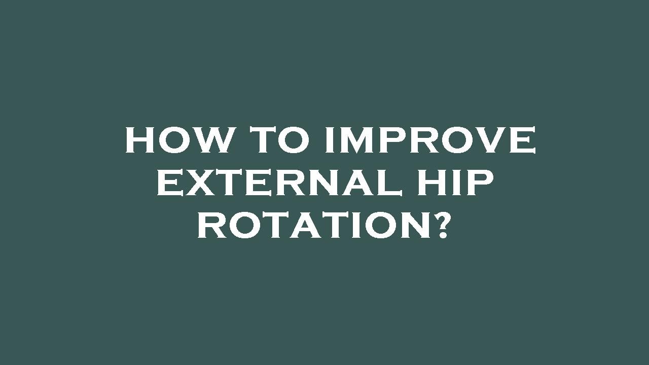 How to improve external hip rotation? - YouTube