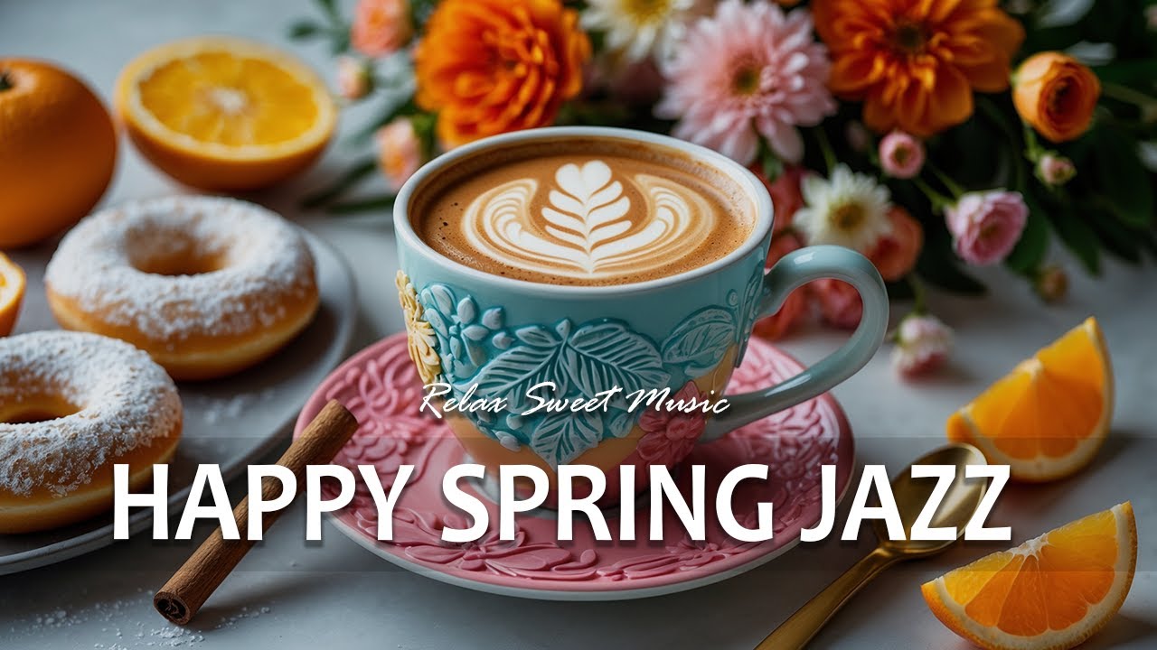 Happy Spring Jazz 🌸 Relax Sweet Music ~ Morning Bossa Nova Piano Music ...