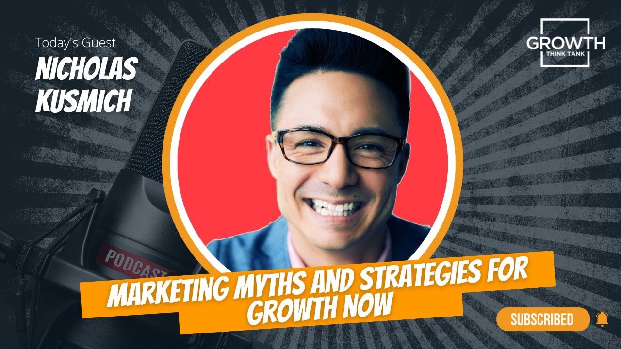 Marketing Myths and Strategies for Growth Now with Nicholas Kusmich at ...